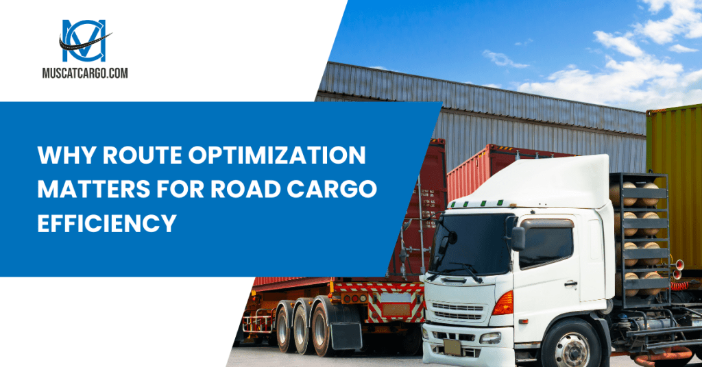Why Route Optimization Matters for Road Cargo Efficiency
